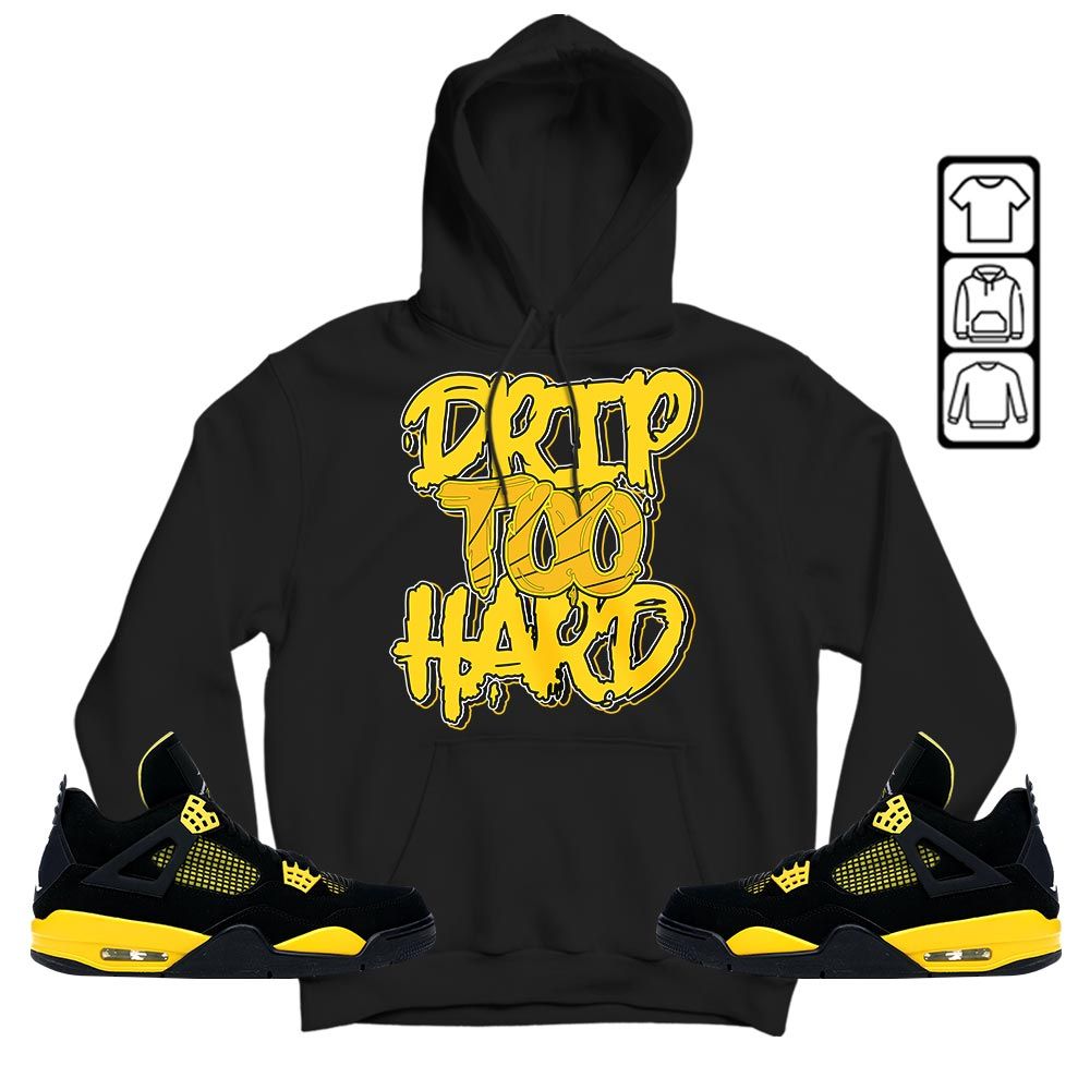 Drip Too Hard Sneaker Shirt Match 2023 Thunder 4s, Jordan Retro 4 ...